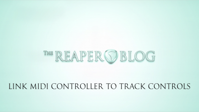 Link a MIDI Controller to REAPER Track Controls | The REAPER Blog
