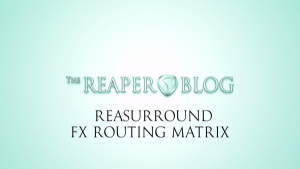 ReaSurround FX Routing Matrix Tutorial | The REAPER Blog