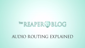 Audio Routing Explained | The REAPER Blog